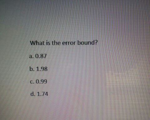 What is the error bound? a. 0.87 b. 1.98 c. 0.99 | Chegg.com