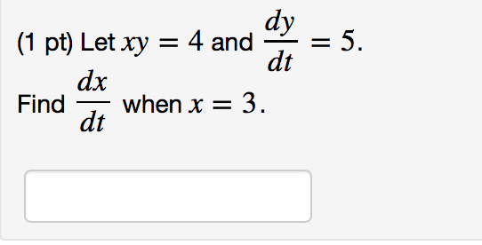 Solved Let xy = 4 and dx/dt = 5. Find dx/dt when x = 3. | Chegg.com