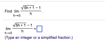 Solved 5h+1-1 h-0 h 5h+1-1 Find lim- lim h→0 Type an integer | Chegg.com