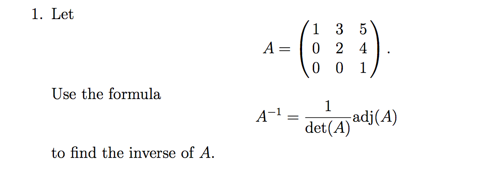 Solved 1.Let A=Use the formula A^-1 = 1 adj(A)/det(A) to | Chegg.com