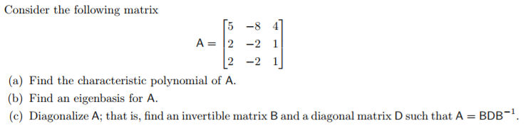 Solved Consider the following matrix. 5 -8 4 A=12-21 2 -21 | Chegg.com
