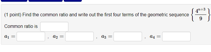 Solved {4 } 4"+3 (1 point) Find the common ratio and write | Chegg.com