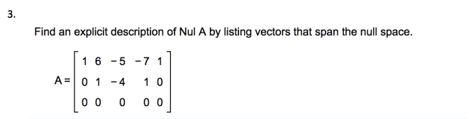 Solved Find an explicit description of Nul A by listing | Chegg.com