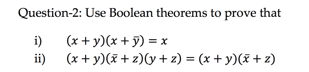 Solved Question-2: Use Boolean theorems to prove that | Chegg.com