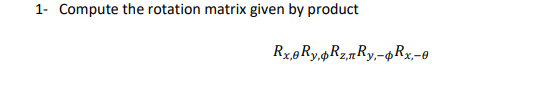 Solved 1- Compute the rotation matrix given by product | Chegg.com