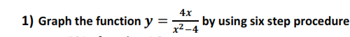 Solved Graph the function y = 4x/x^2 - 4 by using six step | Chegg.com