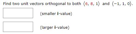 Solved Find two unit vectors orthogonal to both (6, 8, 1) | Chegg.com