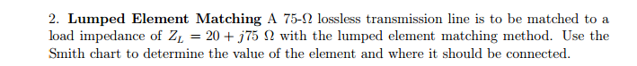 Solved Lumped Element Matching A 75-ohm lossless | Chegg.com