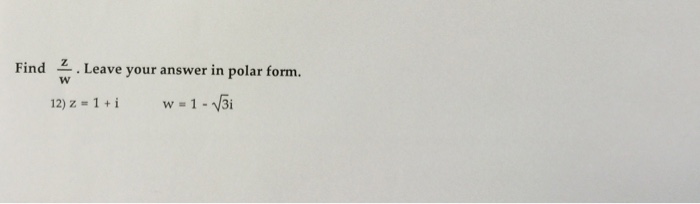 Solved Find z/w. Leave your answer in polar form. z - 1 + i | Chegg.com