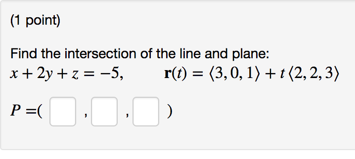 Solved (1 point) Find the intersection of the line and | Chegg.com