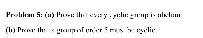Solved Problem 5: (a) Prove that every cyclic group is | Chegg.com