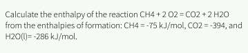 Solved Calculate the enthalpy of the reaction CH4 + 2 O2 = | Chegg.com