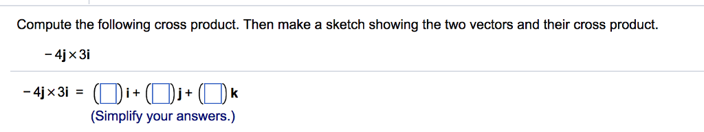 Solved Compute the following cross product. Then make a | Chegg.com
