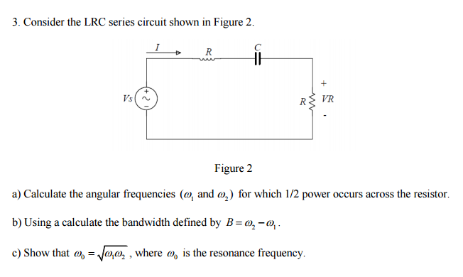 Solved 3. Consider the LRC series circuit shown in Figure 2. | Chegg.com