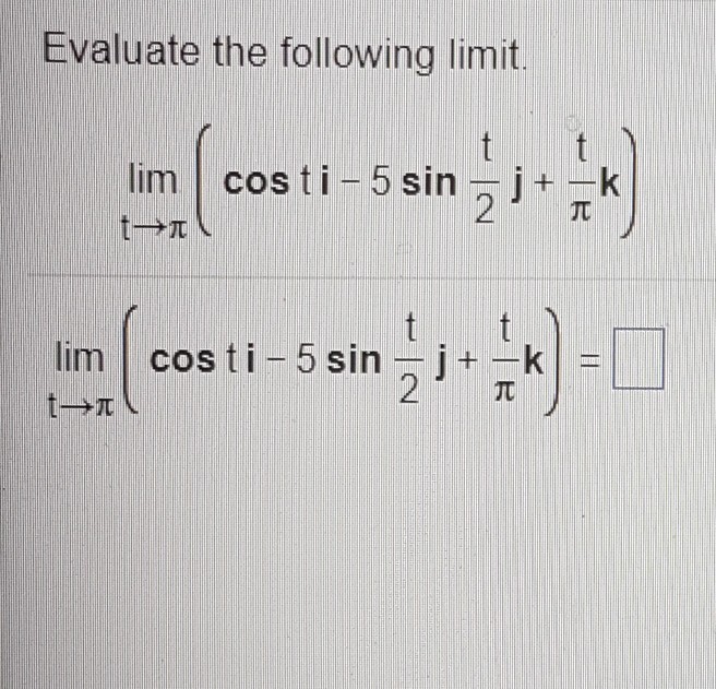 Solved Evaluate the following limit. -k lim cos ti 5 sin | Chegg.com