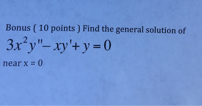Solved Find the general solution of 3x^2y"-xy'+y = 0 nearx | Chegg.com