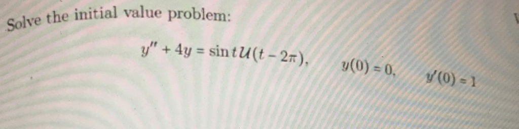 Solved Solve the initial value problem: y"+4y=sin t U (t-2 | Chegg.com