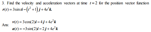 Solved Find the velocity and acceleration vectors at time t | Chegg.com