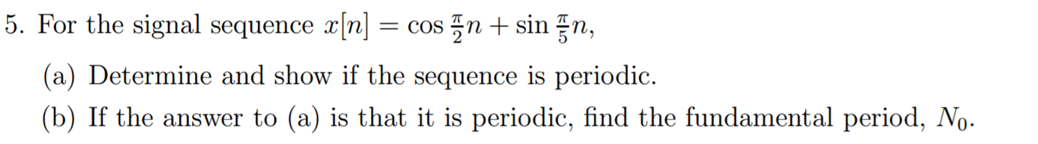 Solved For the signal sequence x[n] = cos pi/2 n + sin pi/5 | Chegg.com
