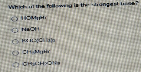 Solved Which of the following is the strongest base? HOMgBr | Chegg.com