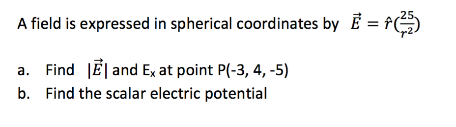 Solved A field is expressed in spherical coordinates by E = | Chegg.com