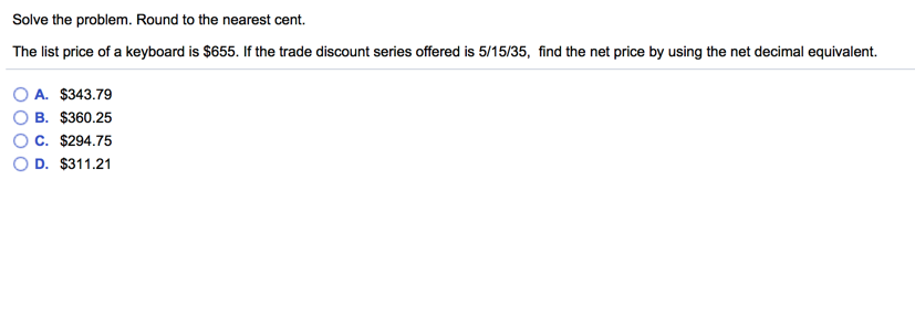 Solved Solve the problem. Round to the nearest cent. The | Chegg.com