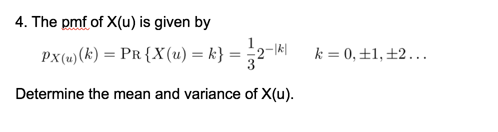 Solved 4. The pmf of X(u) is given by Determine the mean and | Chegg.com