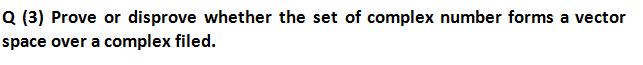 Solved Prove or disprove whether the set of complex number | Chegg.com