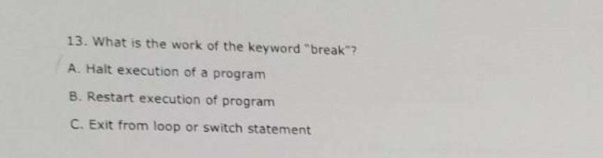 Solved 13 What Is The Work Of The Keyword Break A Halt 