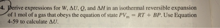 Solved Derive expressions for W, delta U, Q, and delta H in | Chegg.com