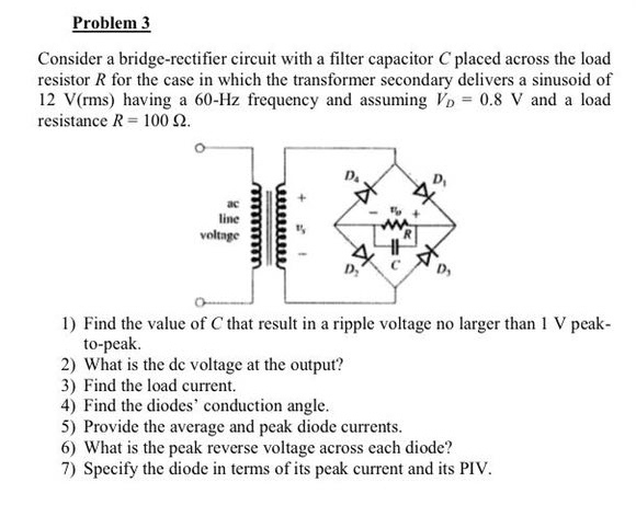 Solved Problem 3 Consider a bridge-rectifier circuit with a | Chegg.com