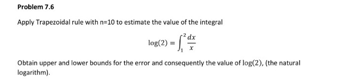 Solved Problem 7.6 Apply Trapezoidal rule with n=10 to | Chegg.com
