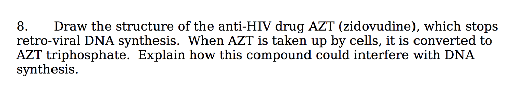 Solved 8. Draw the structure of the anti-HIV drug AZT | Chegg.com