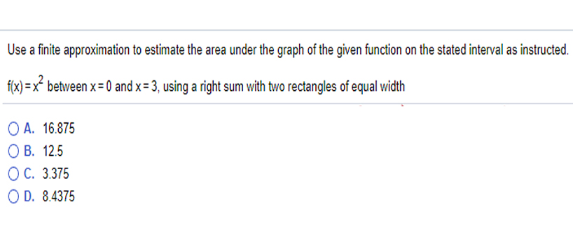 Solved Use A Finite Approximation To Estimate The Area Under