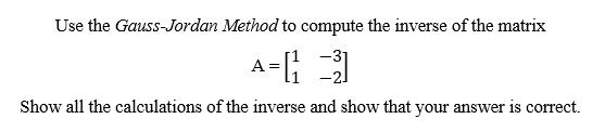 Solved Use the Gauss-Jordan Method to compute the inverse of | Chegg.com