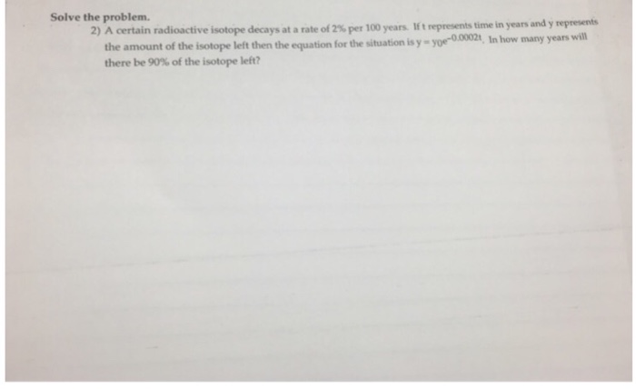 Solved Solve the problem. A certain radioactive isotope | Chegg.com