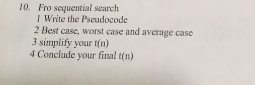 Solved 10. Fro sequential search 1 Write the Pseudocode 2 | Chegg.com