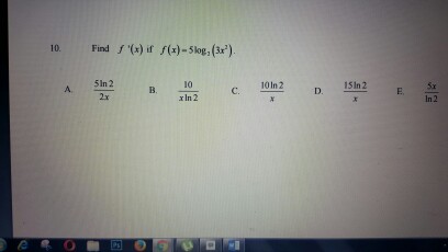Solved Find f'(x) if f(x) = 5 log_2(3x^2). 5 ln 2/2x 10/x | Chegg.com