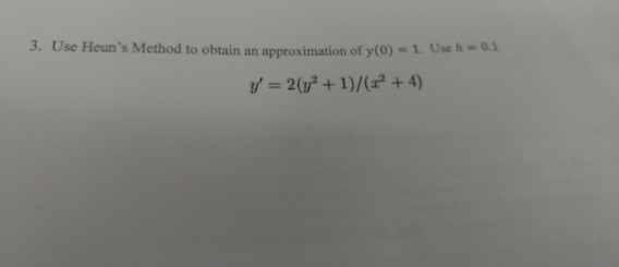 Solved 3. Use Heun's Method to obtain an approximation of | Chegg.com