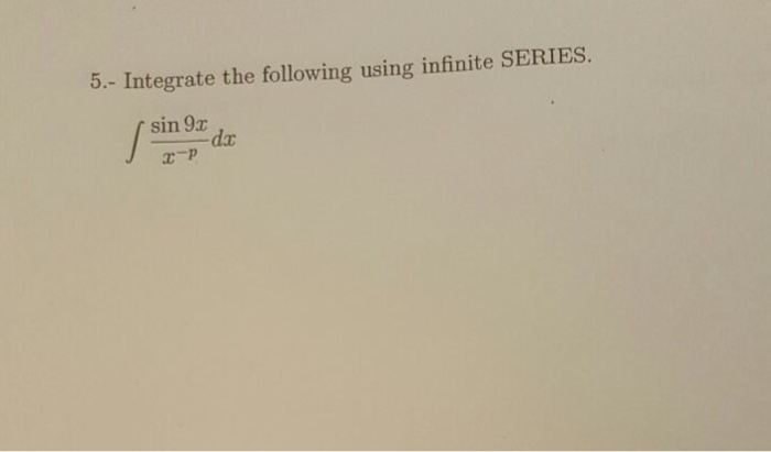 Solved 5.- Integrate the following using infinite SERIES. r | Chegg.com
