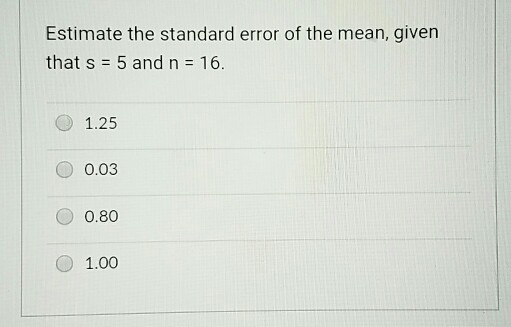 Solved Estimate the standard error of the mean, given that s | Chegg.com
