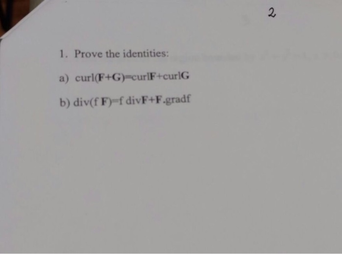 Solved Prove the identities curl(F+G)=curlF+curlG div(f | Chegg.com