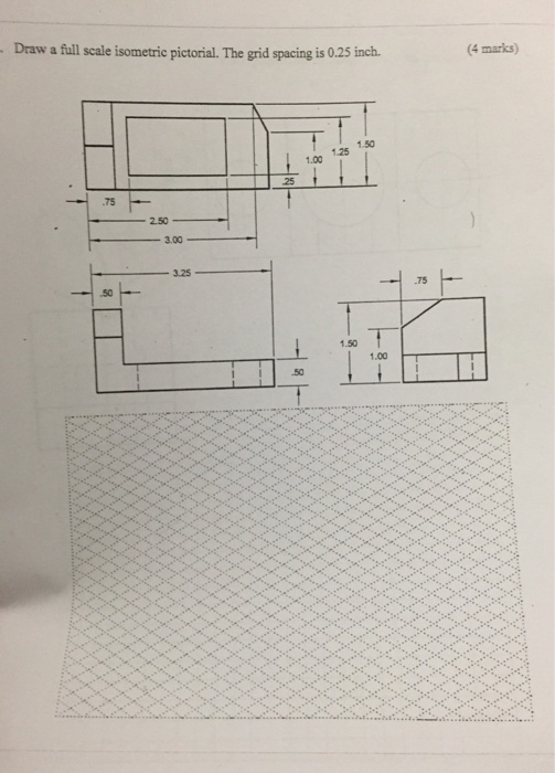 Solved Draw a full scale isometric pictorial. The grid | Chegg.com