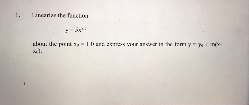 Solved 1. Linearize the function about the point x0 1.0 and | Chegg.com