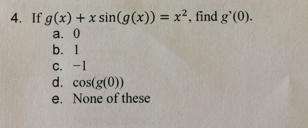 Solved If g(x) + xsin(g(x)) = x^2, find g'(0). 0 1 -1 | Chegg.com