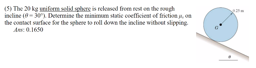 Solved (5) The 20 kg uniform solid sphere is released from | Chegg.com