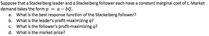 Solved Suppose that a Stackelberg leader and a Stackelberg | Chegg.com