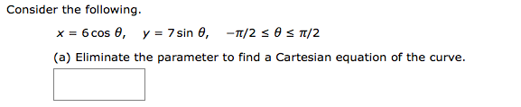 Solved Consider the following. x = 6 cos thete, y = 7 sin | Chegg.com