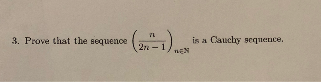 Solved (珂),N 3. Prove that the sequence is a Cauchy | Chegg.com