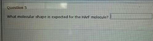 Solved Question 5 What molecular shape is expected for the | Chegg.com